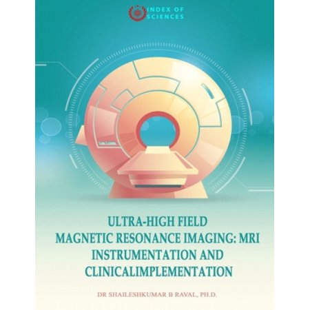 Ultra-High field magnetic resonance imaging: MRI Instrumentation and ...