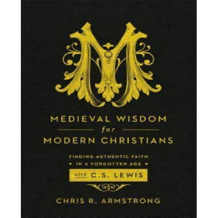 Medieval Wisdom for Modern Christians: Finding Authentic Faith in a ...