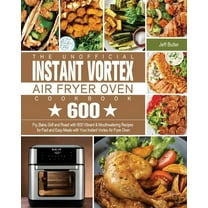 The Great Instant Vortex Plus 7-in-1 Air Fryer Oven Cookbook (Paperback ...