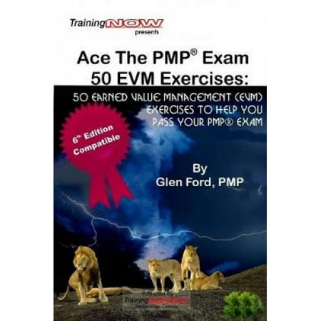 Ace The PMP Exam 50 EVM Exercises: 50 Earned Value Management (EVM ...