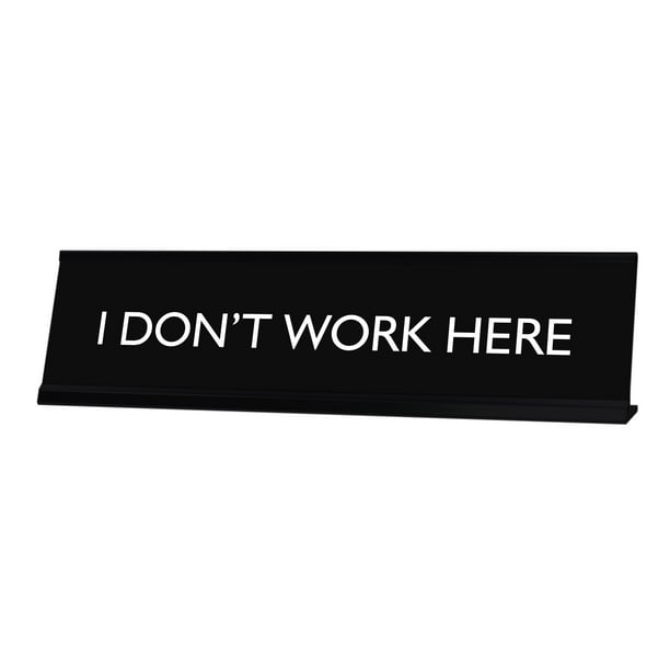 Signs ByLITA I DON'T WORK HERE Novelty Desk Sign - Walmart.com