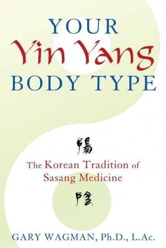 Your Yin Yang Body Type: The Korean Tradition of Sasang Medicine ...