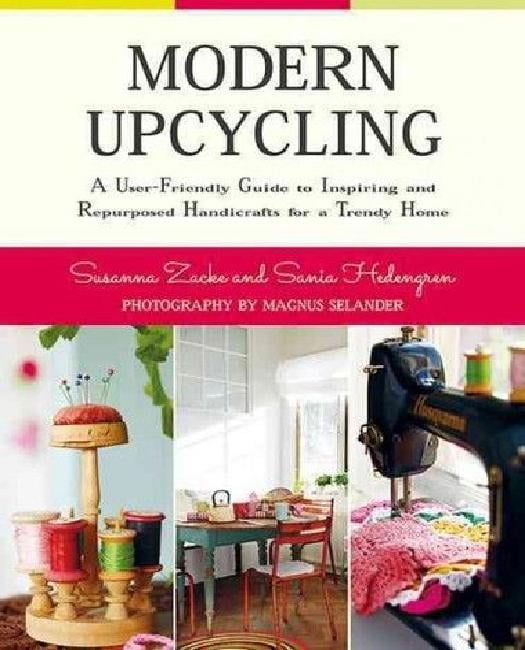 Modern Upcycling: A User-Friendly Guide to Inspiring and Repurposed ...