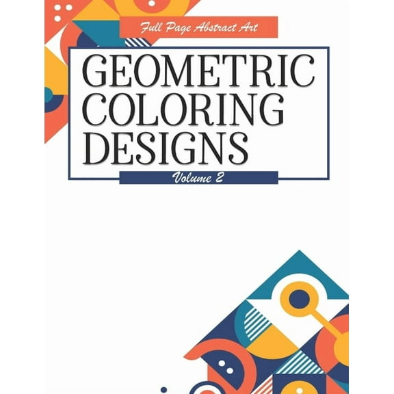 Color and Create - Geometric Shapes and Patterns Coloring Book, Vol.2: ...