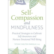 Self-Compassion and Mindfulness: Practical Strategies to Cultivate Self ...