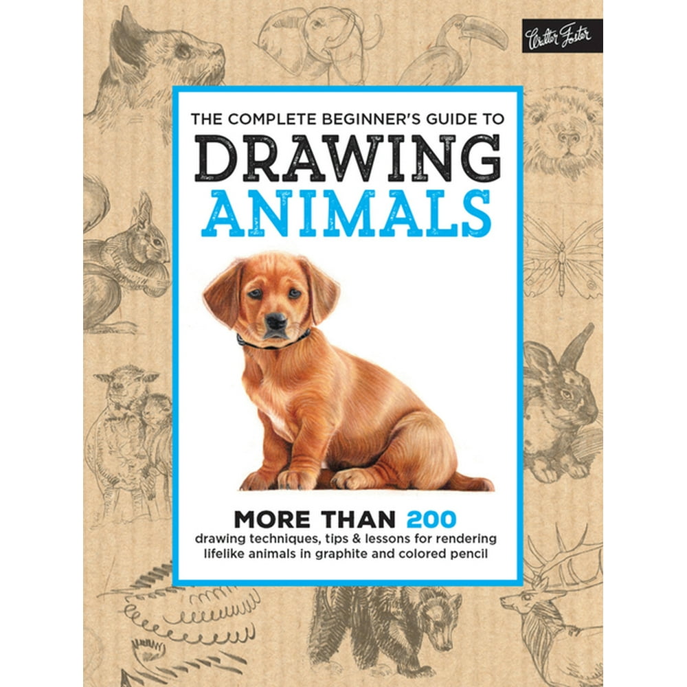 Complete Book of ...: The Complete Beginner's Guide to Drawing Animals ... Complete Book of ...: The Complete Beginner's Guide to Drawing Animals ...