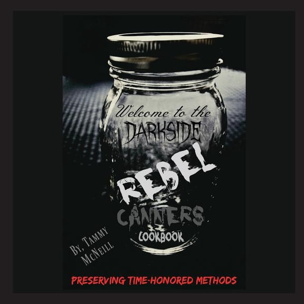 Rebel Canners Cookbook : Preserving Time-Honored Methods (Paperback ...