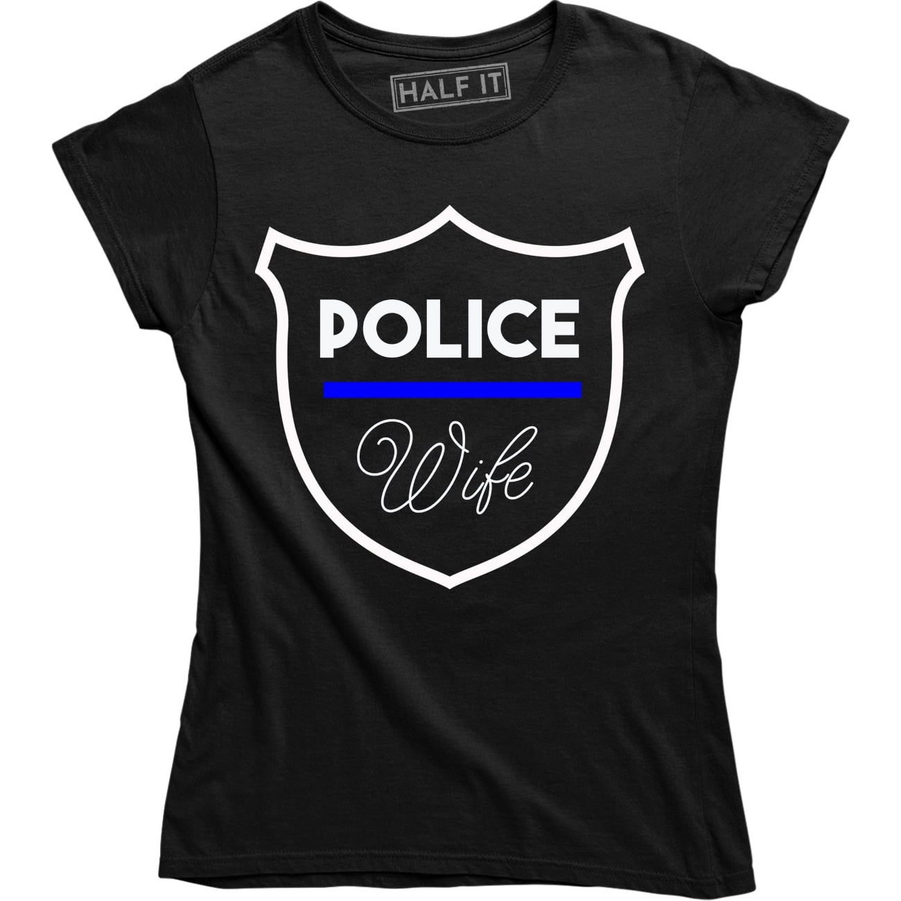 Half It - Police Wife - Law Enforcement Officer Policeman Pride Women's ...