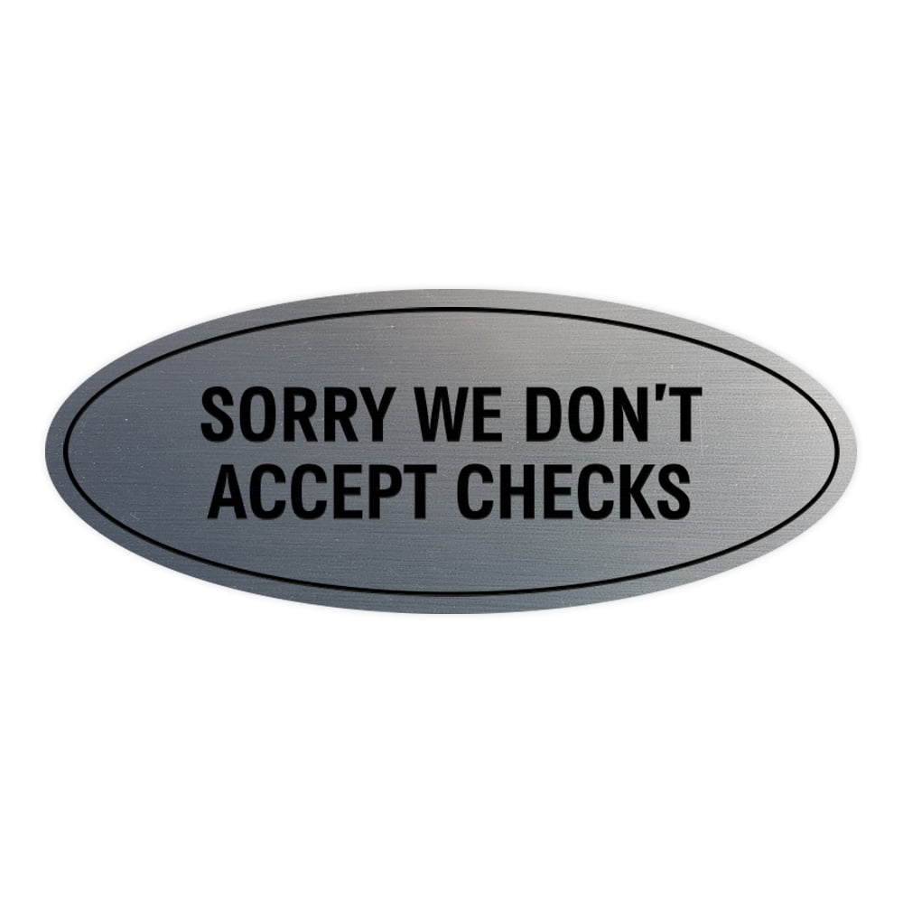 Oval SORRY WE DON'T ACCEPT CHECKS Sign (Brushed Silver) - Large 3.6x9 ...