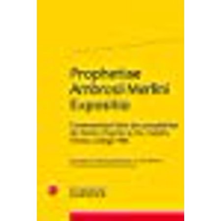 Prophetiae Ambrosii Merlini Expositio: Edition Et Traduction d'Un ...