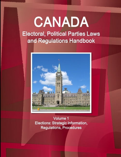 Canada Electoral, Political Parties Laws and Regulations Handbook ...