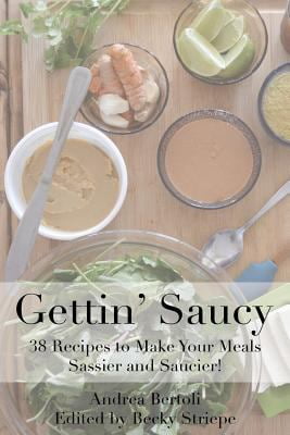 Pre-Owned gettin saucy: Recipes to Make your Meals Sassier and Saucier ...