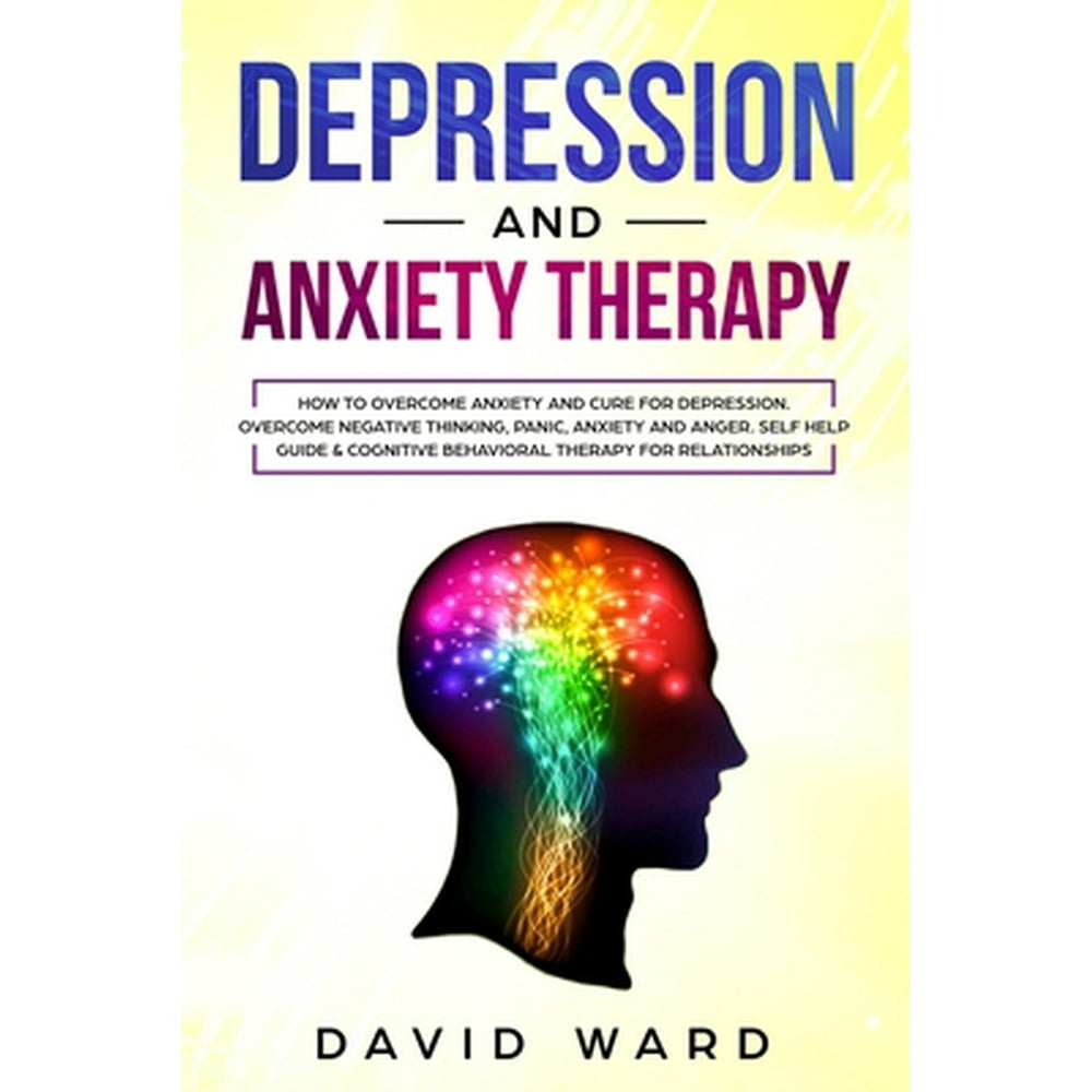 Depression And Anxiety Therapy How To Overcome Anxiety And Cure For depression-and-anxiety-therapy-how-to-overcome-anxiety-and-cure-for