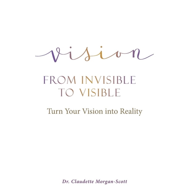 Vision From Invisible to Visible : Turn Your Vision into Reality ...