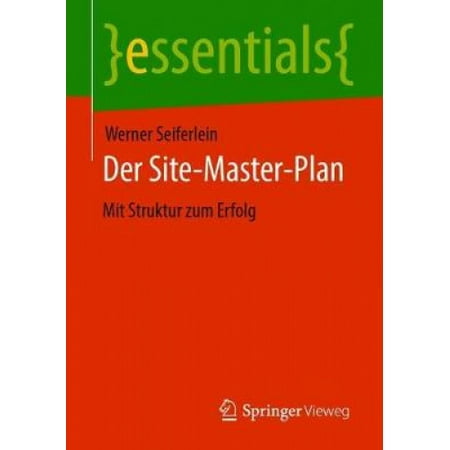 Der Site-Master-Plan: Mit Struktur zum Erfolg (essentials) [German ...