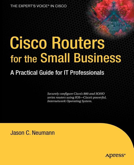 Expert's Voice in Cisco: Cisco Routers for the Small Business : A ...