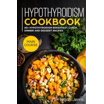 The 30-Minute Thyroid Cookbook : 125 Healing Recipes for Hypothyroidism ...
