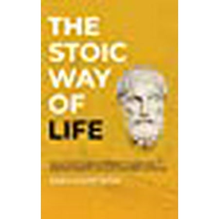 The Stoic way of Life: The ultimate guide of Stoicism to make your ...