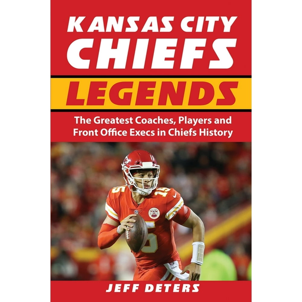 Kansas City Chiefs Legends : The Greatest Coaches, Players and Front ...