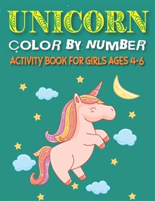 Unicorn Color by Number Activity Book for Girls Ages 4-6 : Explore, Fun ...