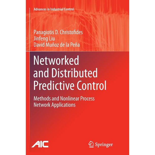 Advances in Industrial Control: Networked and Distributed Predictive Control : Methods and ...