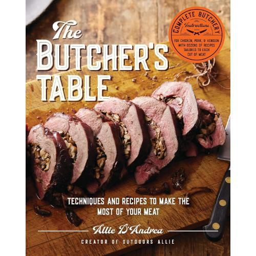 The Butcher's Table Techniques and Recipes to Make the Most of Your ...