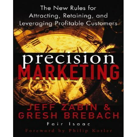 Precision Marketing: The New Rules for Attracting, Retaining, and ...