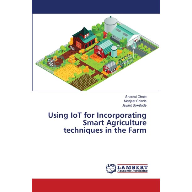 Using IoT for Incorporating Smart Agriculture techniques in the Farm ...