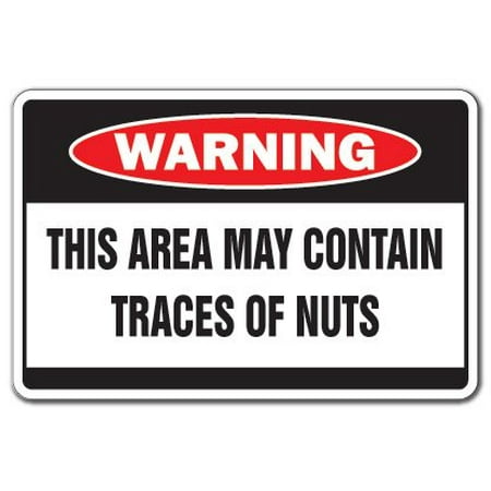 Area Contains Traces of Nuts Warning Sign Crazy | Indoor/Outdoor | 17 ...