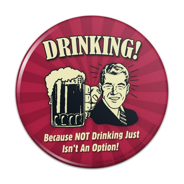 Drinking Because Not Just Isn't an Option Funny Humor Pinback Button ...