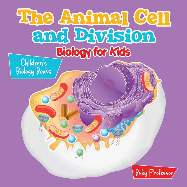 The Animal Cell and Division Biology for Kids Children's Biology Books ...