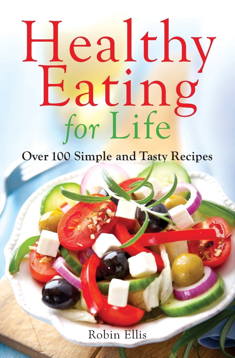 Healthy Eating for Life : Over 100 Simple and Tasty Recipes (Paperback ...