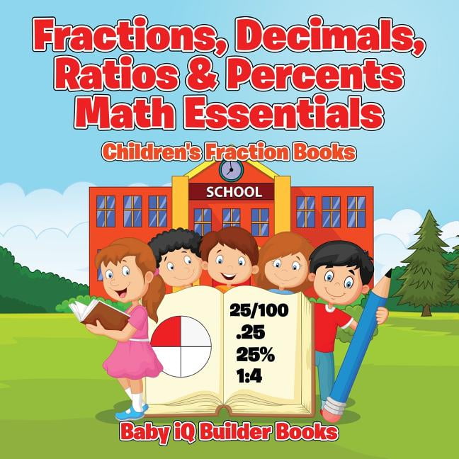 Fractions, Decimals, Ratios & Percents Math Essentials : Children's ...