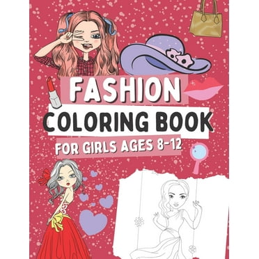 Fashion Coloring Book For Girls Ages 8-12 : Color Me & Beauty Coloring ...