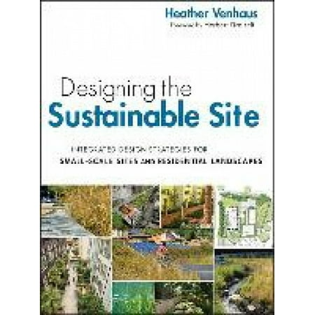 Designing the Sustainable Site: Integrated Design Strategies for Small ...