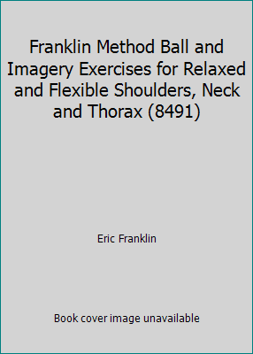 Pre-Owned Franklin Method Ball and Imagery Exercises for Relaxed and Flexible Shoulders, Neck ...