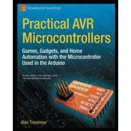 Practical Avr Microcontrollers: Games, Gadgets, and Home Automation ...