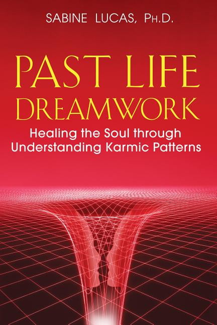 Past Life Dreamwork : Healing the Soul Through Understanding Karmic ...