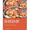 365 Delicious Shrimp Recipes : Not Just a Shrimp Cookbook! (Paperback ...