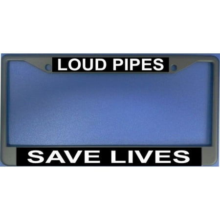 Loud Pipes Save Lives License Plate Frame Free Screw Caps Included ...