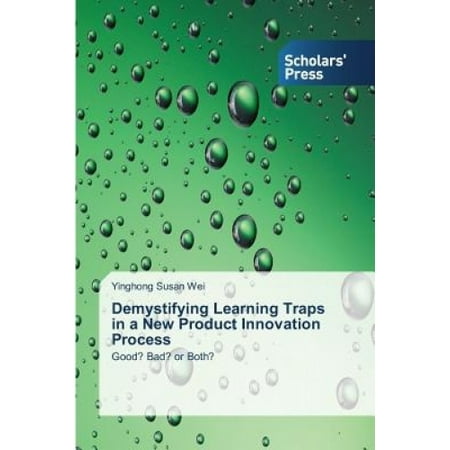 Demystifying Learning Traps in a New Product Innovation Process ...