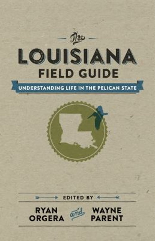 Pre-Owned The Louisiana Field Guide: Understanding Life in the Pelican ...
