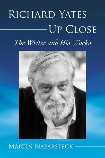 Richard Yates Up Close : The Writer and His Works (Paperback) - Walmart.com