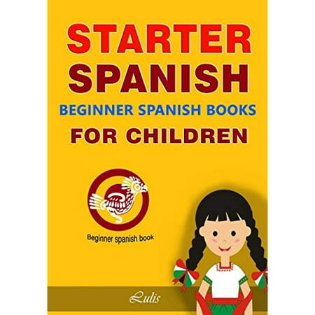 STARTER SPANISH --- BEGINNER SPANISH BOOKS FOR CHILDREN: beginner ...