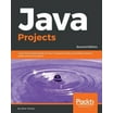 Java Projects - Second Edition: Learn the fundamentals of Java 11 programming by building ...