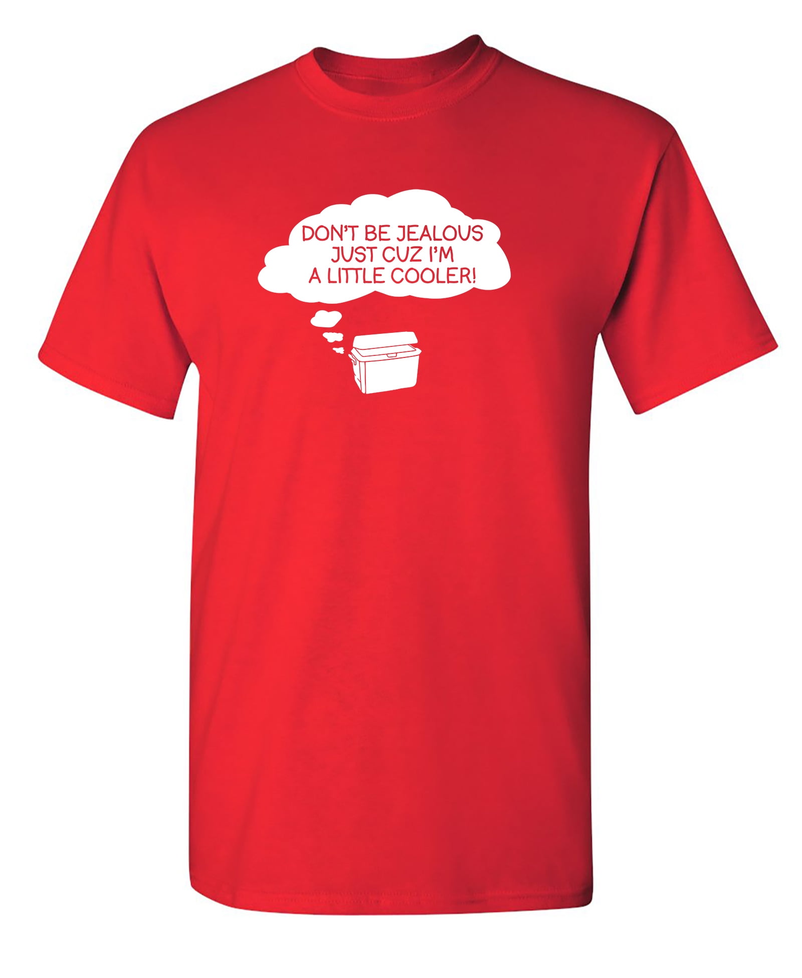 Don't Be Jealous Just Cuz I'm a Little Cooler Graphic Tees Novelty Meme ...