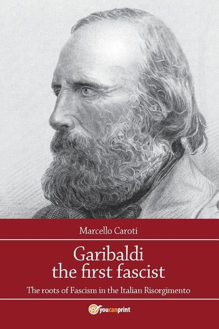 Garibaldi the first fascist (Paperback) - Walmart.com