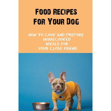 Preparing Healthy Food For Your Dog: Homemade Dog Food Recipes ...