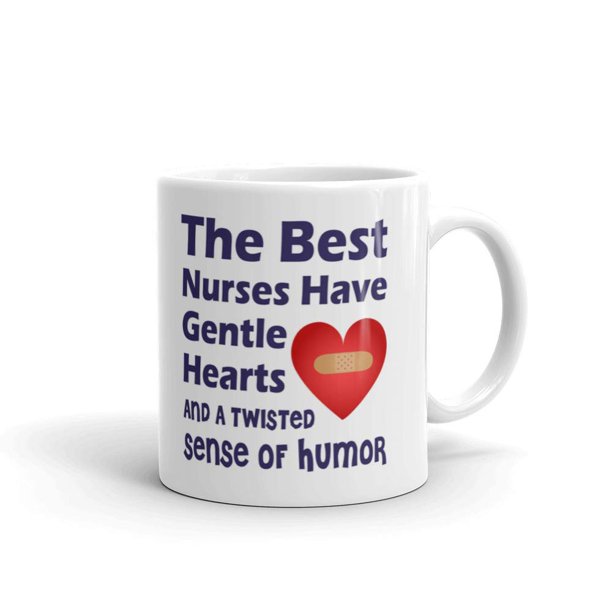 The Best Nurses Have Gentle Hearts And A Twisted Sense Of Humor Coffee
