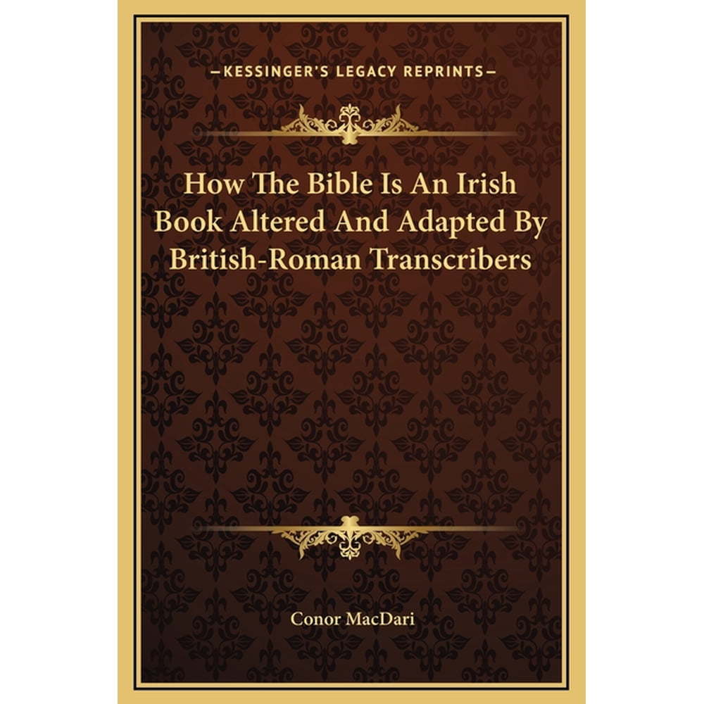 How the Bible Is an Irish Book Altered and Adapted by British-Roman ...